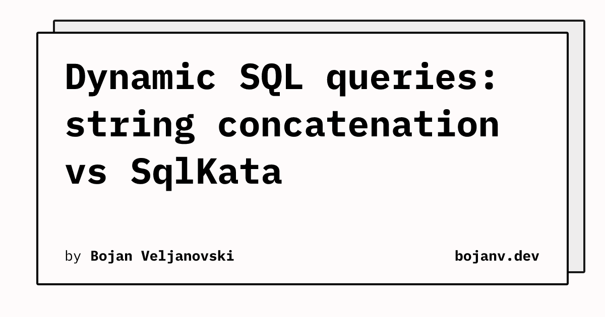 Dynamic SQL queries: string concatenation vs SqlKata | bojanv.dev