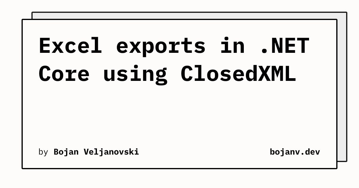 Excel exports in .NET Core using ClosedXML | bojanv.dev